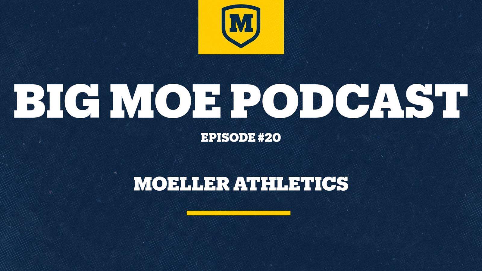 Big Moe Podcast: Episode #20 - Archbishop Moeller Crusaders Athletics