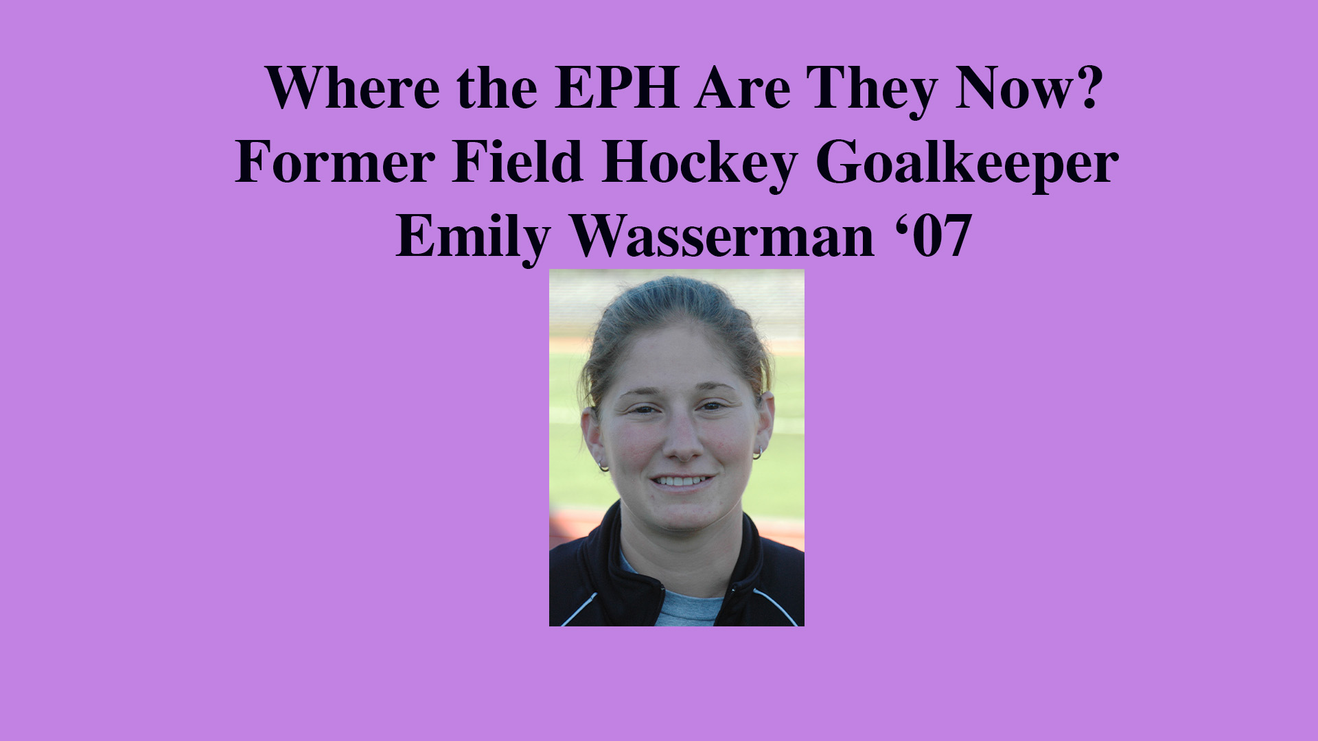 Where the EPH are they now? Emily Wasserman '07 - Williams College